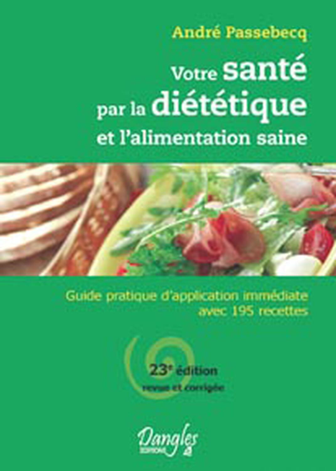 Votre santé par la diététique et alimentation saine - - André Passebecq ...