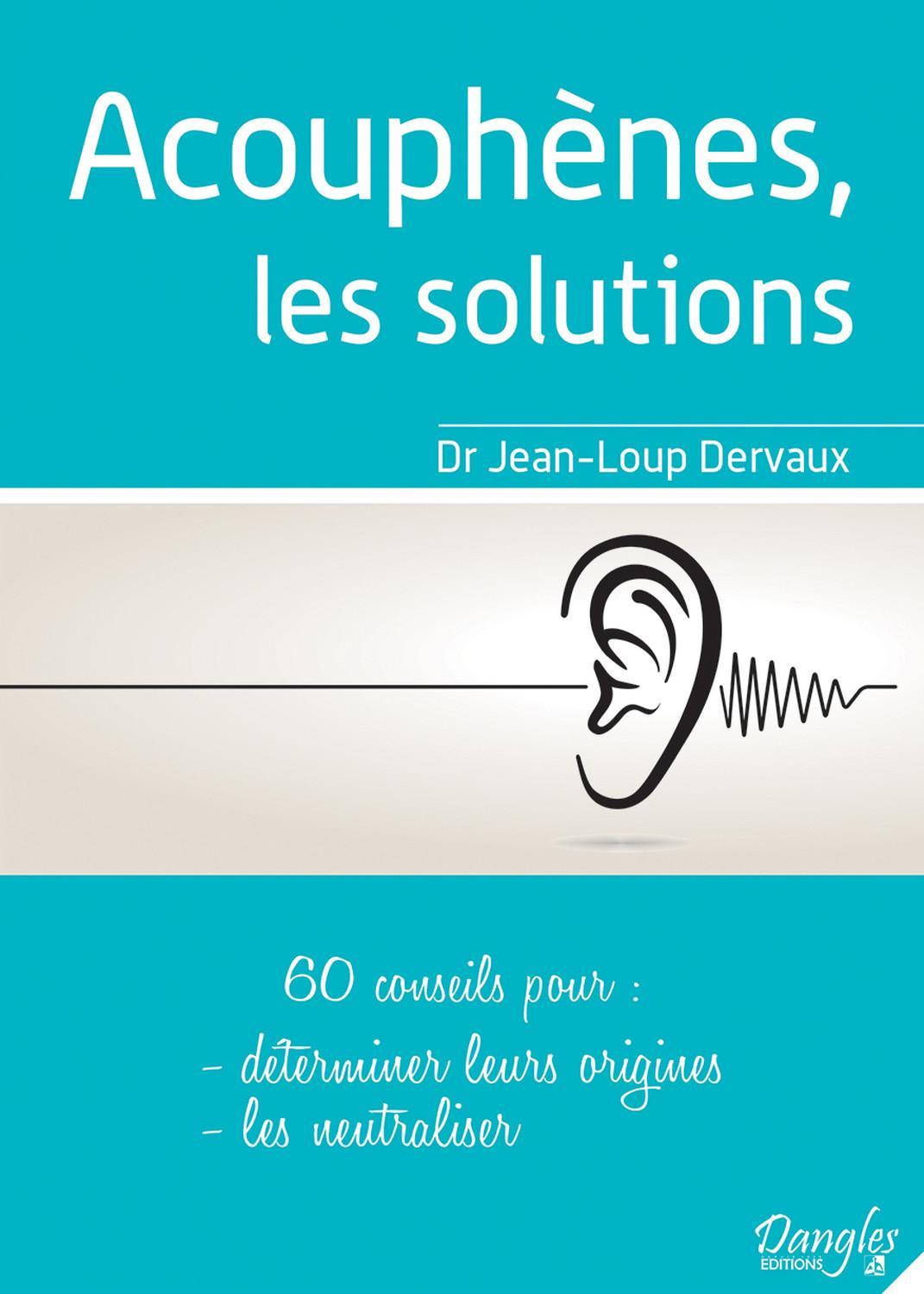 Acouphènes, les solutions - 60 conseils pour déterminer leurs origines ...